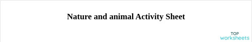 Nature and animal Activity Sheet. Interactive worksheet | TopWorksheets