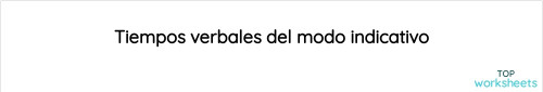 Tiempos verbales del modo indicativo. Ficha interactiva | TopWorksheets