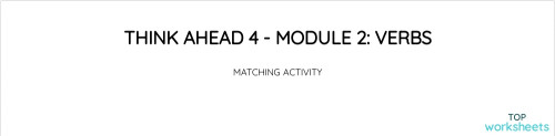 THINK AHEAD 4 - MODULE 2: VERBS. Interactive worksheet | TopWorksheets